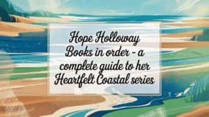 Hope Holloway Books in Order – A Complete Guide to Her Heartfelt ...