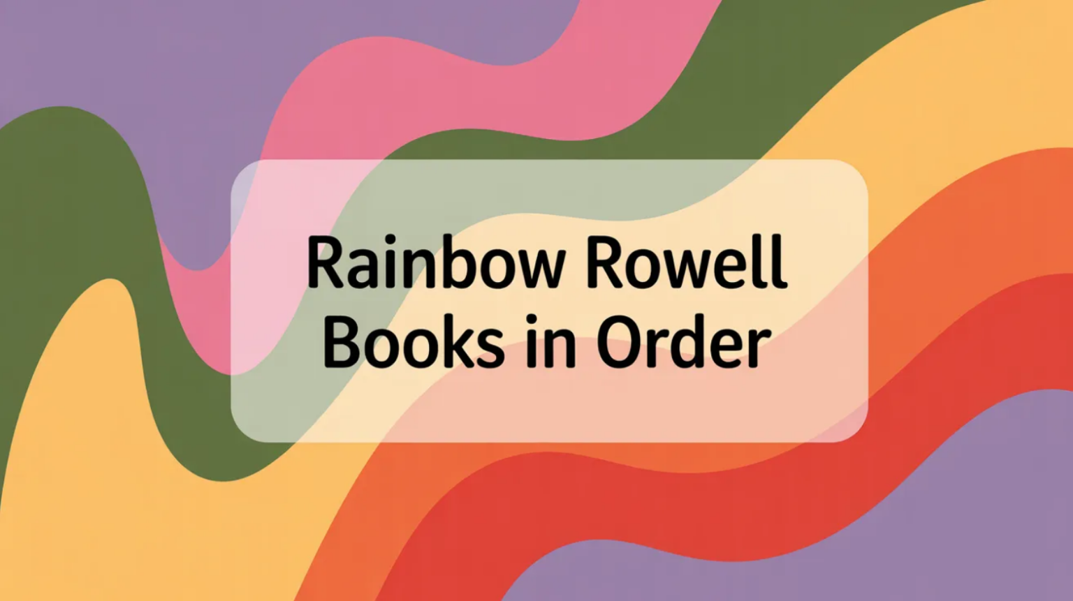 Rainbow Rowell Books in Order (Updated 2026-02-05) - Bookseries.blog