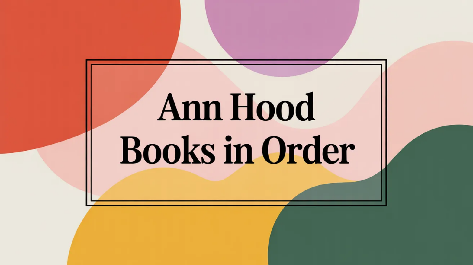 Ann Hood Books in Order (Updated 2026-02-06) - Bookseries.blog