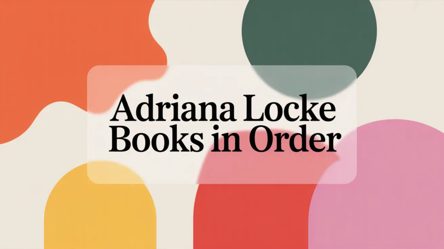 Adriana Locke Books in Order (Updated 2026-02-14) - Bookseries.blog