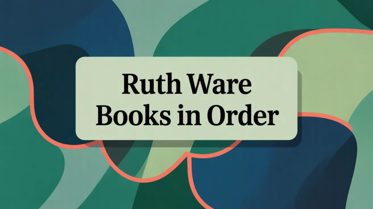 Ruth Ware Books in Order (Updated February 18, 2026) - Bookseries.blog
