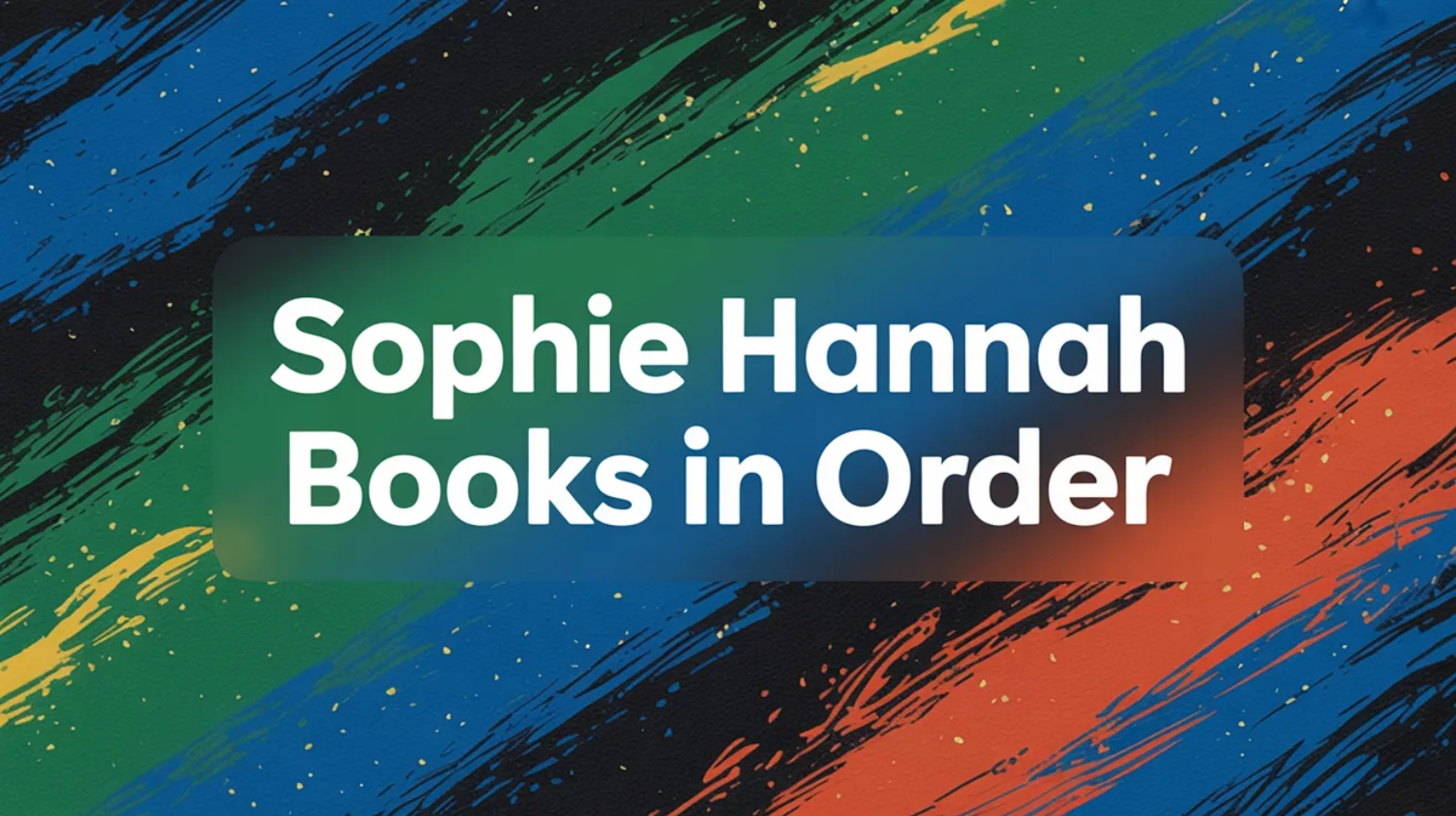 Sophie Hannah Books in Order (Updated February 19, 2026) - Bookseries.blog
