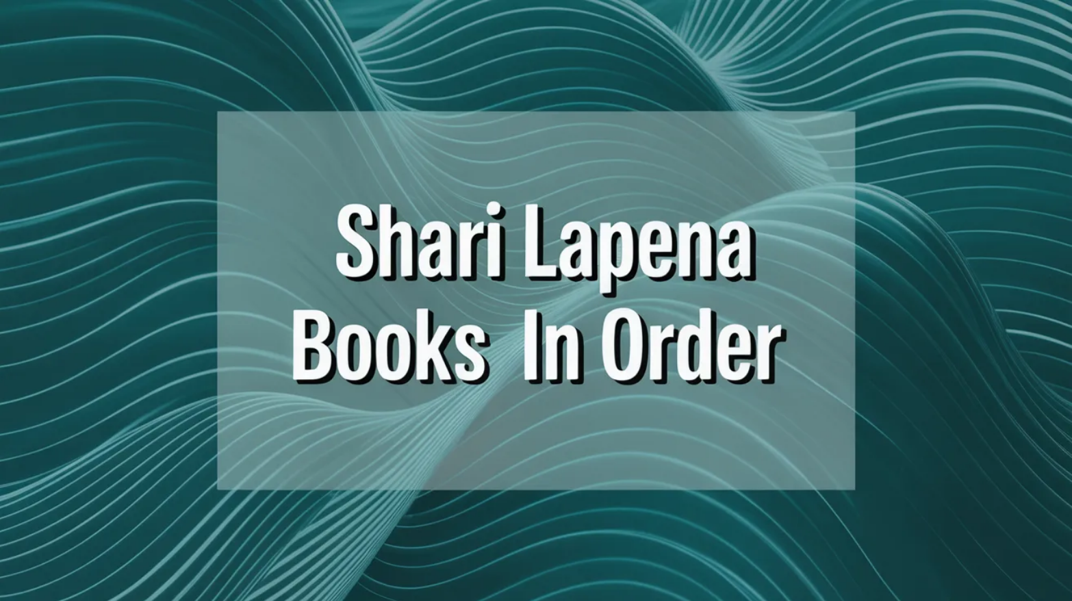Shari Lapena Books in Order (Updated February 19, 2026) - Bookseries.blog