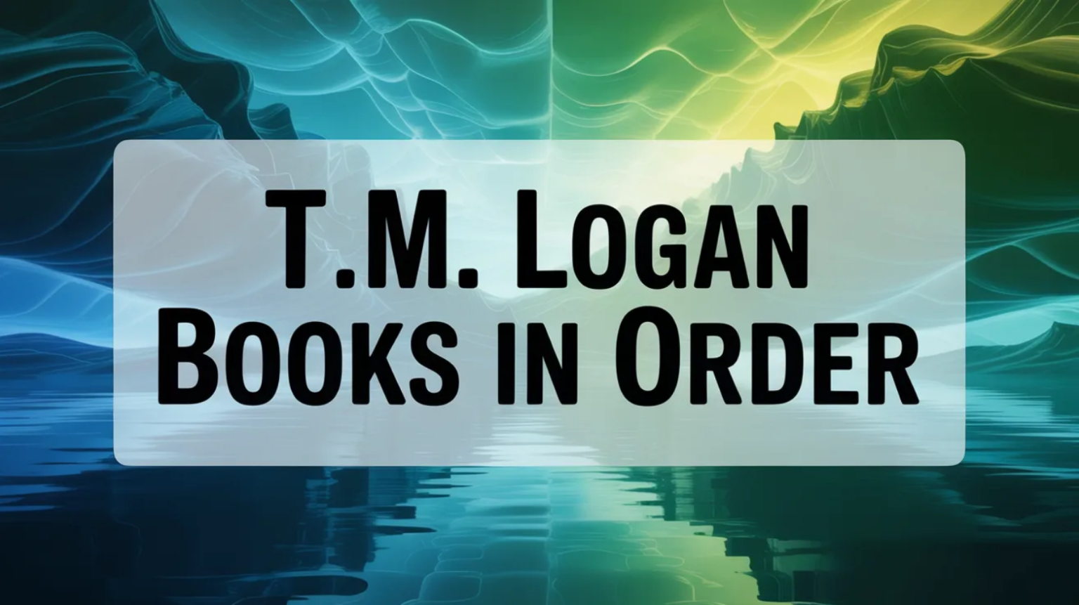 T.M. Logan Books in Order (Updated February 22, 2026) - Bookseries.blog