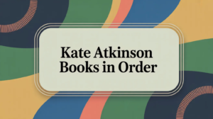 Kate Atkinson Books in Order – Updated February 22, 2026 - Bookseries.blog