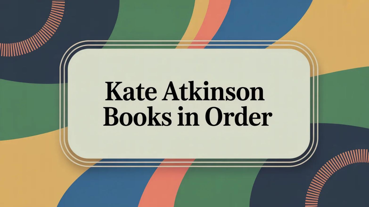 Kate Atkinson Books in Order – Updated February 22, 2026 - Bookseries.blog