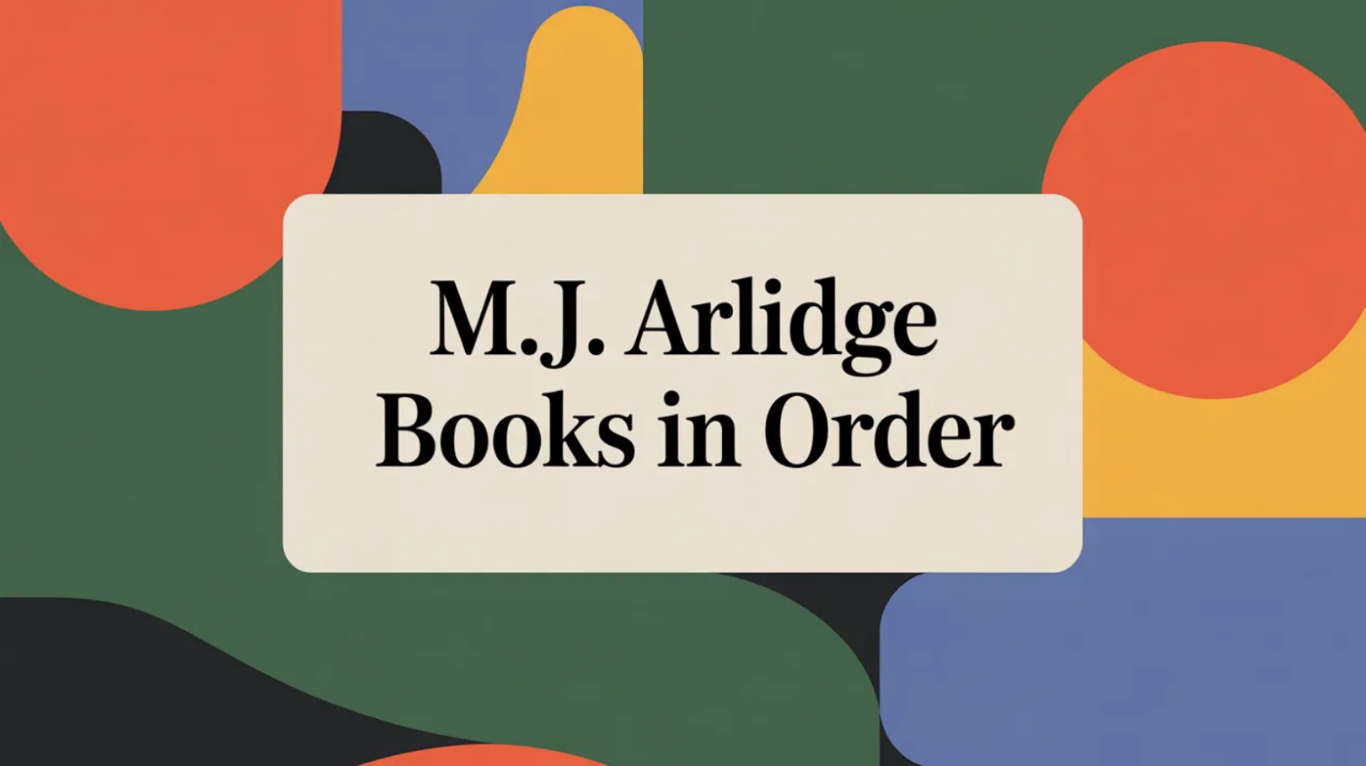 M.J. Arlidge Books in Order – Updated February 22, 2026 - Bookseries.blog