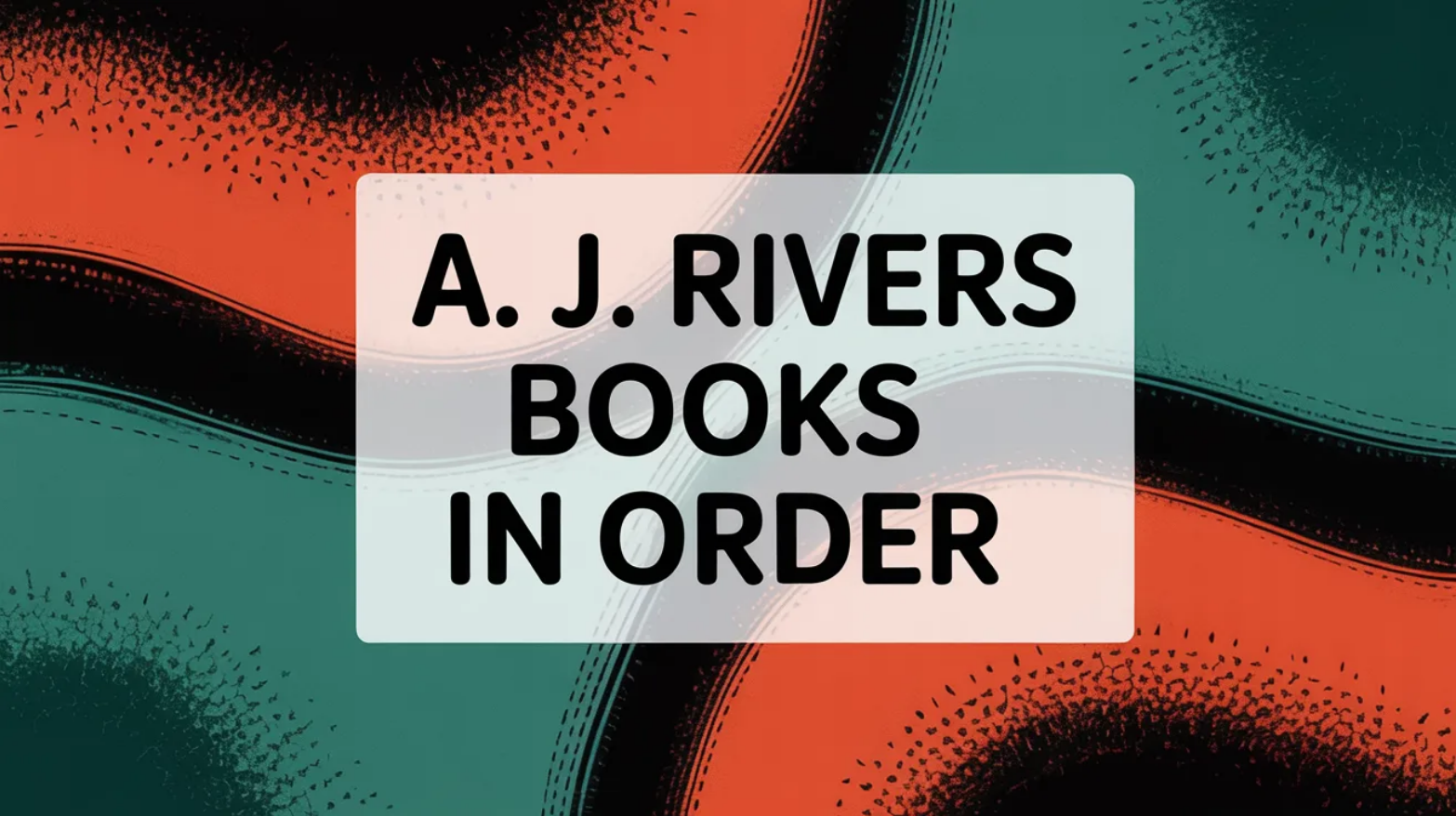A. J. Rivers Books in Order (Updated February 25, 2026) - Bookseries.blog