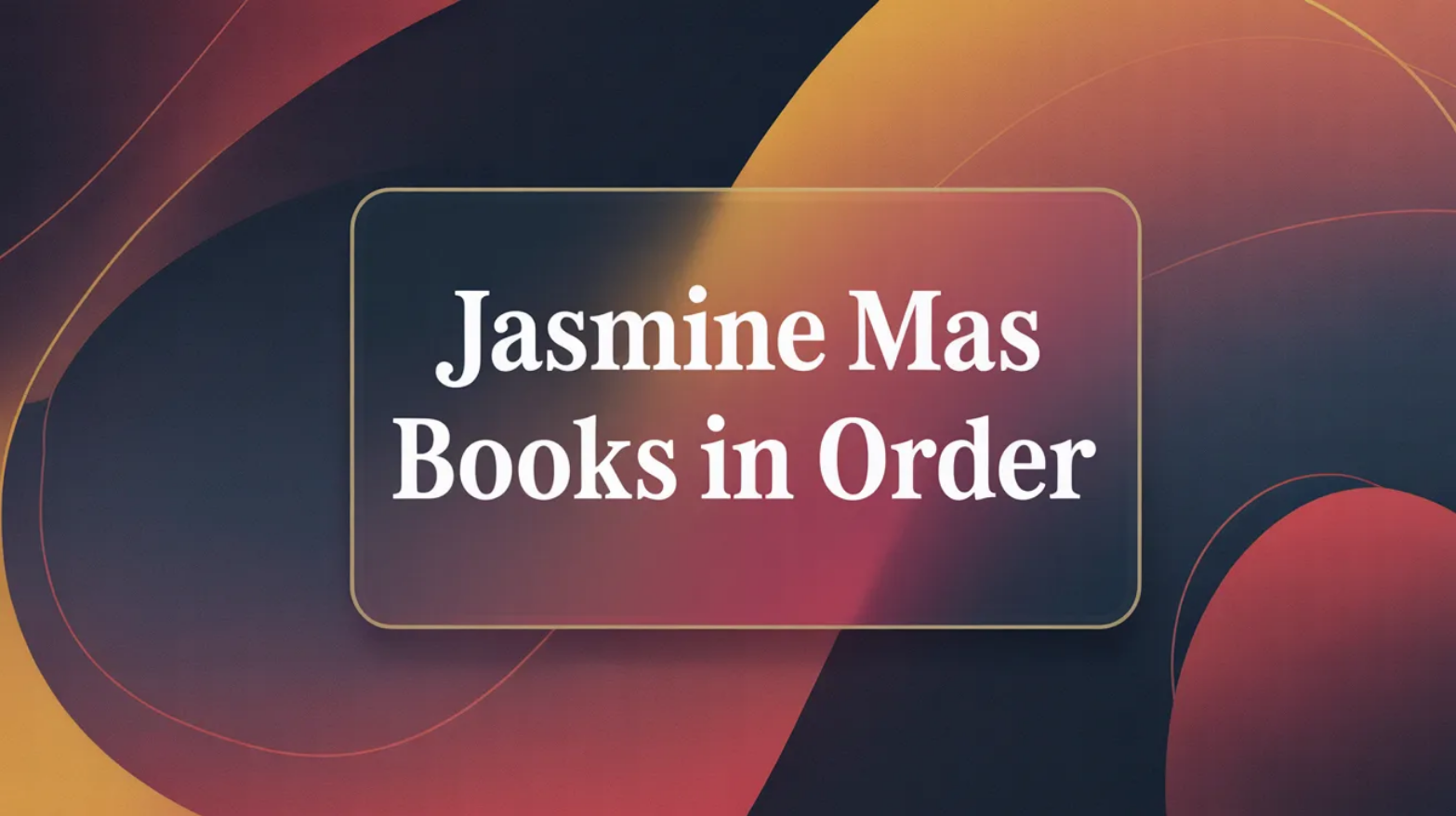Jasmine Mas Books in Order (Updated March 12, 2026) - Bookseries.blog