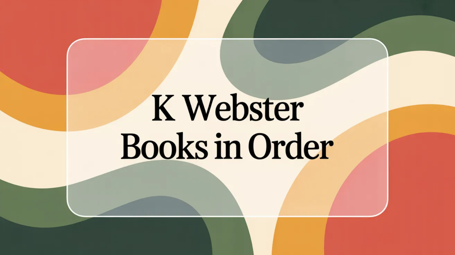 K Webster Books in Order (Updated April 10, 2026) - Bookseries.blog
